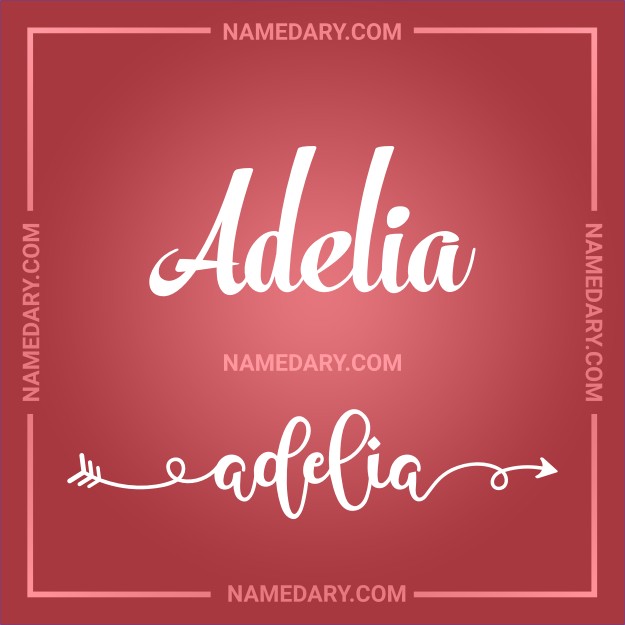 Adelia: Meaning, Origin, Traits & More | Namedary