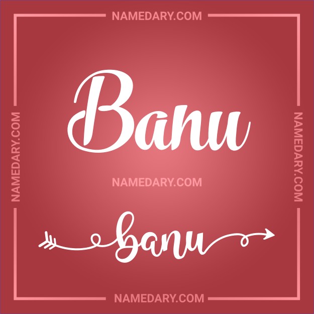 Banu: Meaning, Origin, Traits & More | Namedary