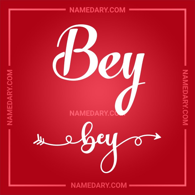 Bey: Meaning, Origin, Traits & More | Namedary