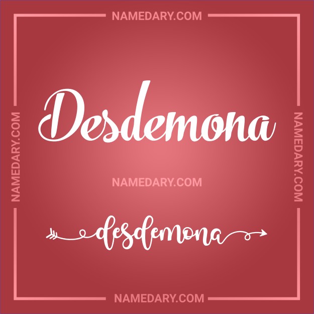 Desdemona: Meaning, Origin, Traits & More | Namedary