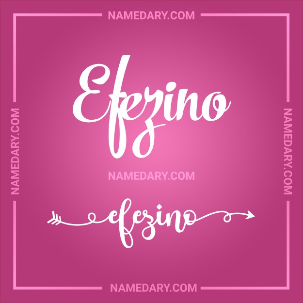 Efezino: Meaning, Origin, Traits & More | Namedary