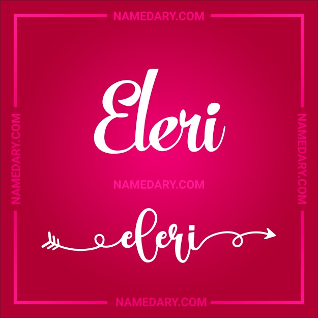 Eleri: Meaning, Origin, Traits & More | Namedary