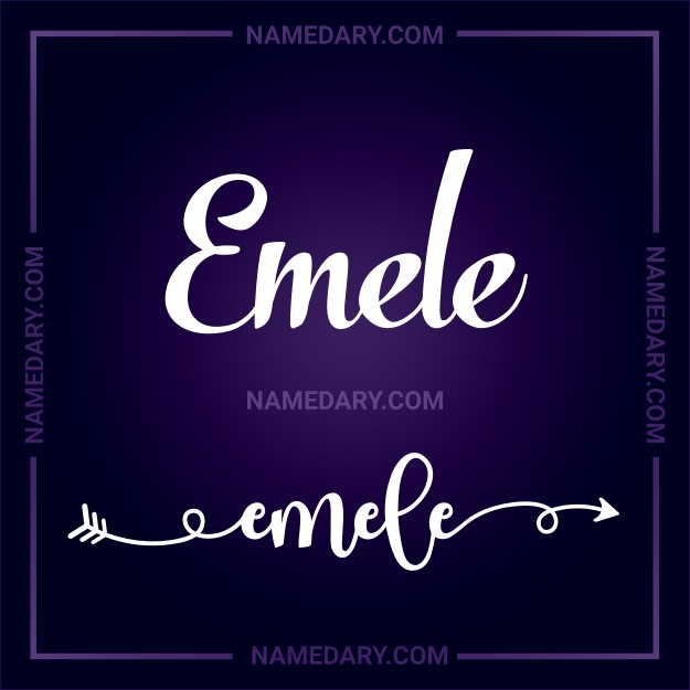 Emele: Meaning, Origin, Traits & More | Namedary