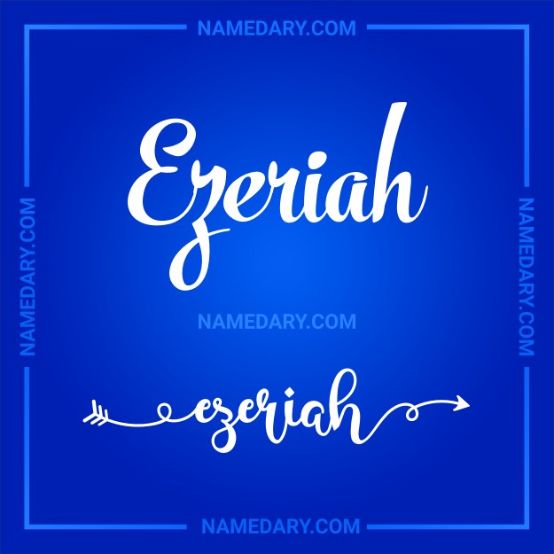 Ezeriah: Meaning, Origin, Traits & More | Namedary