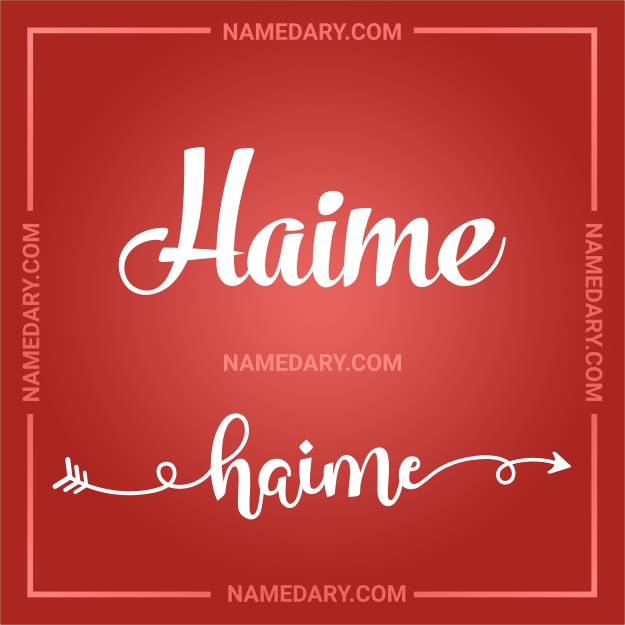Haime: Meaning, Origin, Traits & More | Namedary