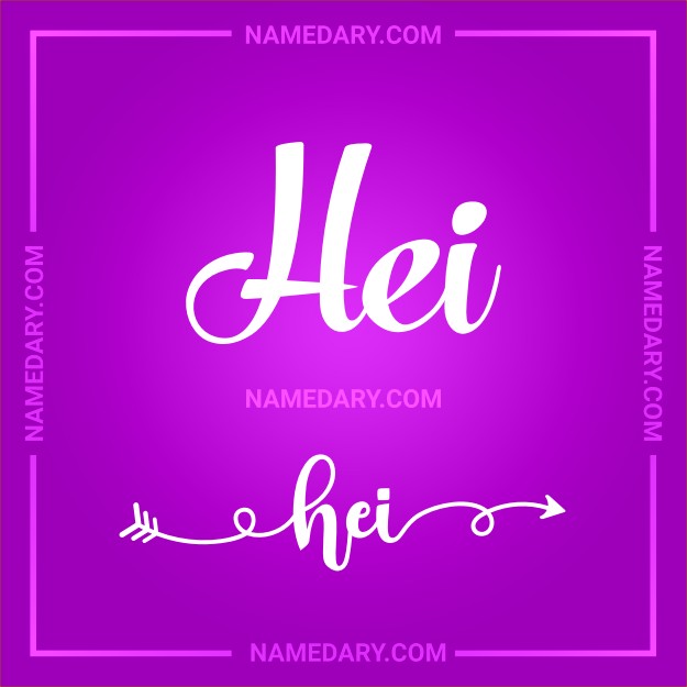 Hei: Meaning, Origin, Traits & More | Namedary