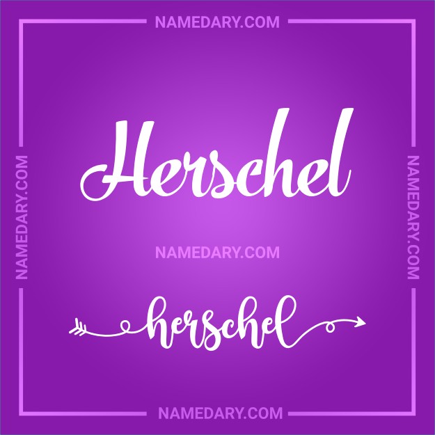 Herschel: Meaning, Origin, Traits & More | Namedary
