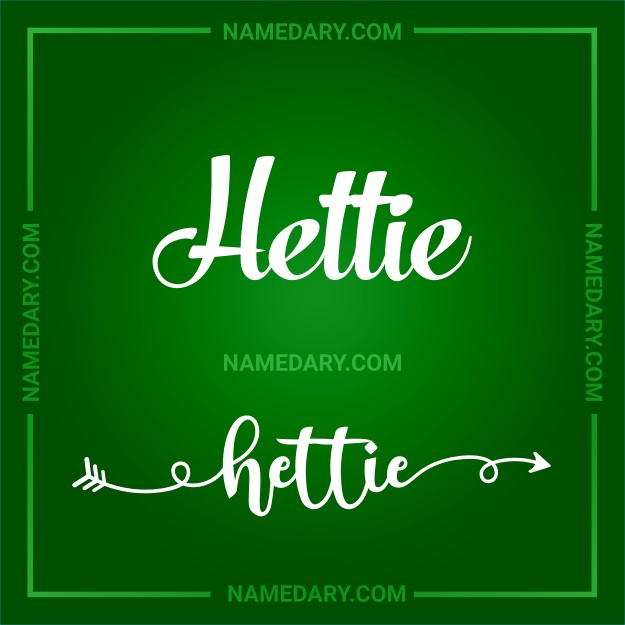 Hettie: Meaning, Origin, Traits & More | Namedary