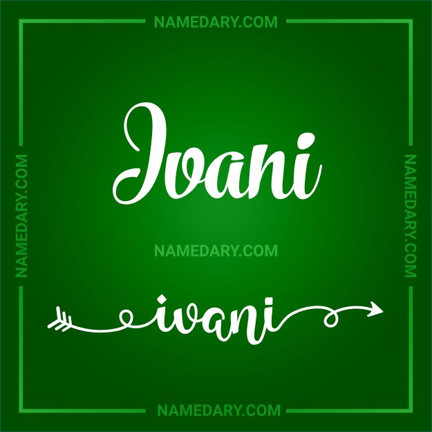Ivani: Meaning, Origin, Traits & More | Namedary