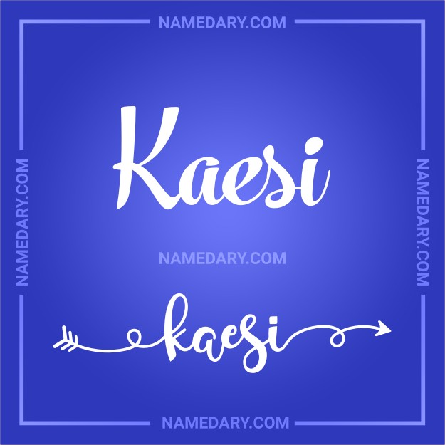 Kaesi: Meaning, Origin, Traits & More | Namedary
