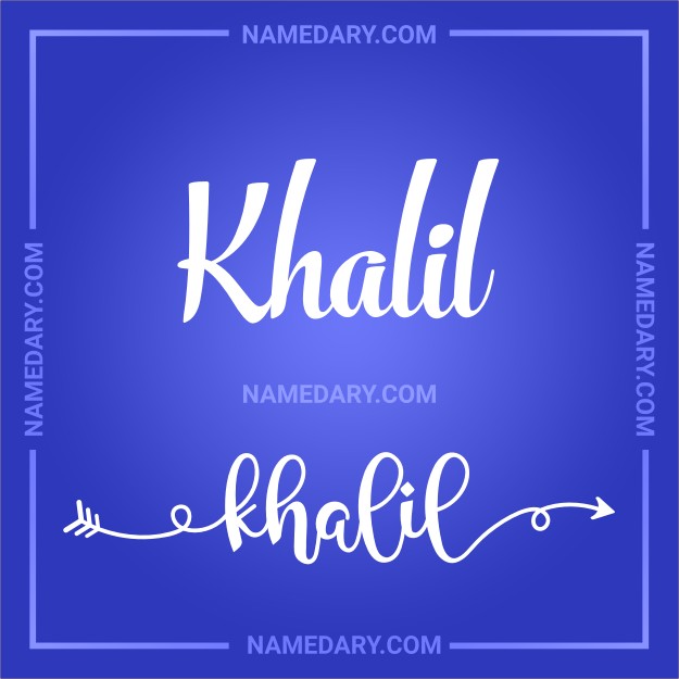 Khalil: Meaning, Origin, Traits & More | Namedary