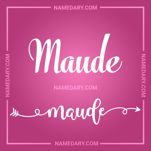 Maude: Meaning, Origin, Traits & More | Namedary
