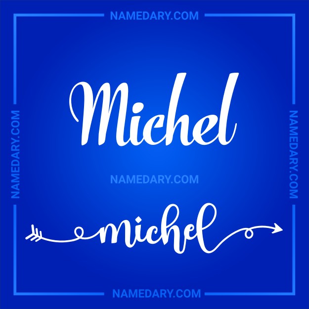 Michel: Meaning, Origin, Traits & More | Namedary