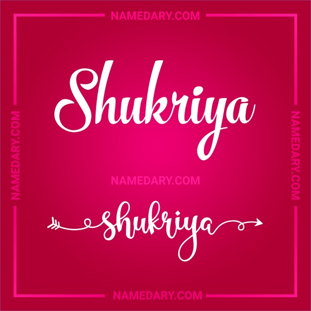 Shukriya: Meaning, Origin, Traits & More | Namedary