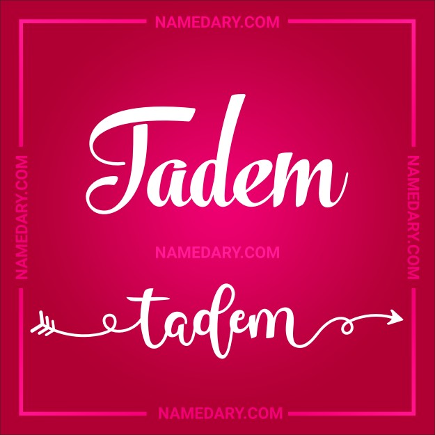 Tadem: Meaning, Origin, Traits & More | Namedary