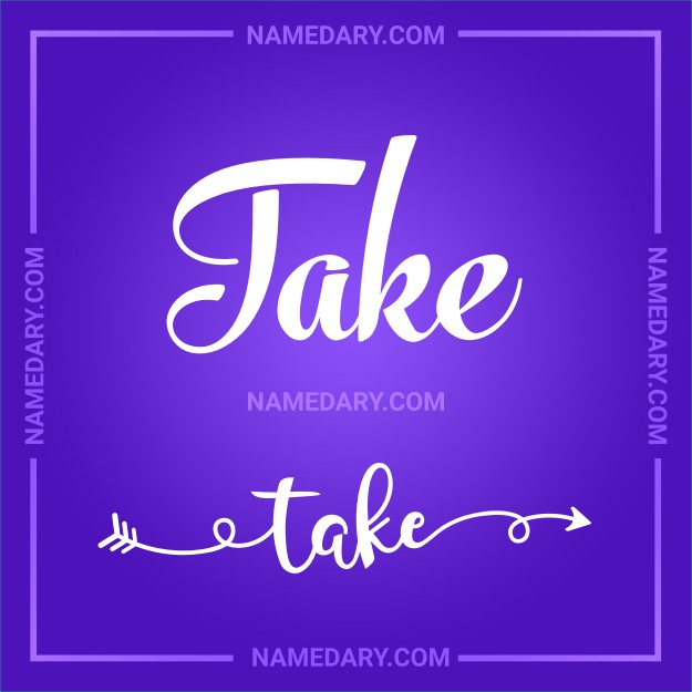 Take: In-Depth Name Meaning, Popularity Trends, and More Insights
