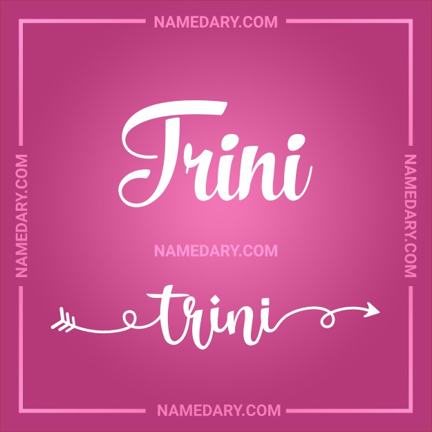 Trini: Meaning, Origin, Traits & More | Namedary