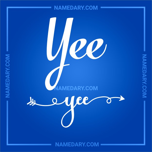 Yee: Meaning, Origin, Traits & More | Namedary