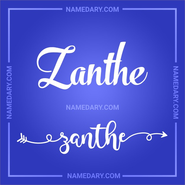 Zanthe: Meaning, Origin, Traits & More | Namedary